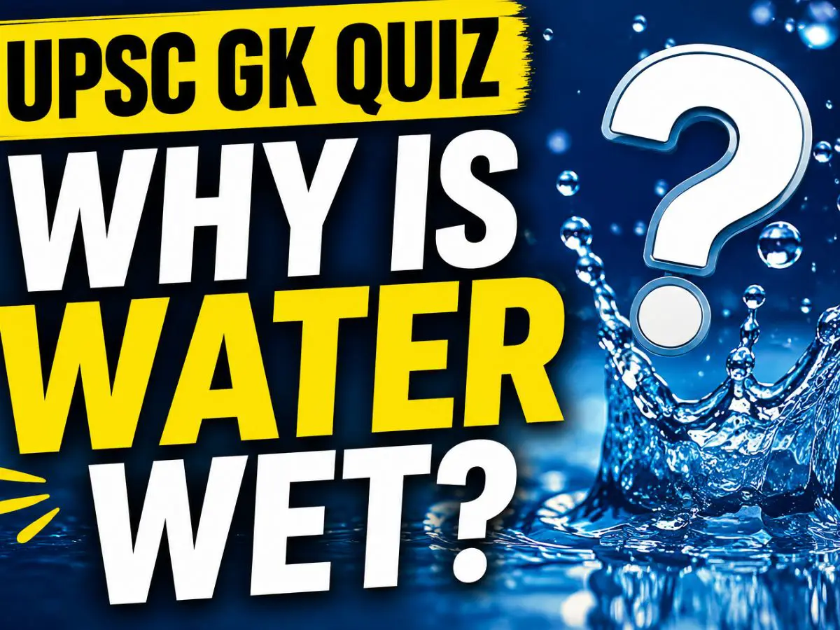 UPSC GK Quiz: Why Is Water Wet? the Scientific Answer Behind This ...
