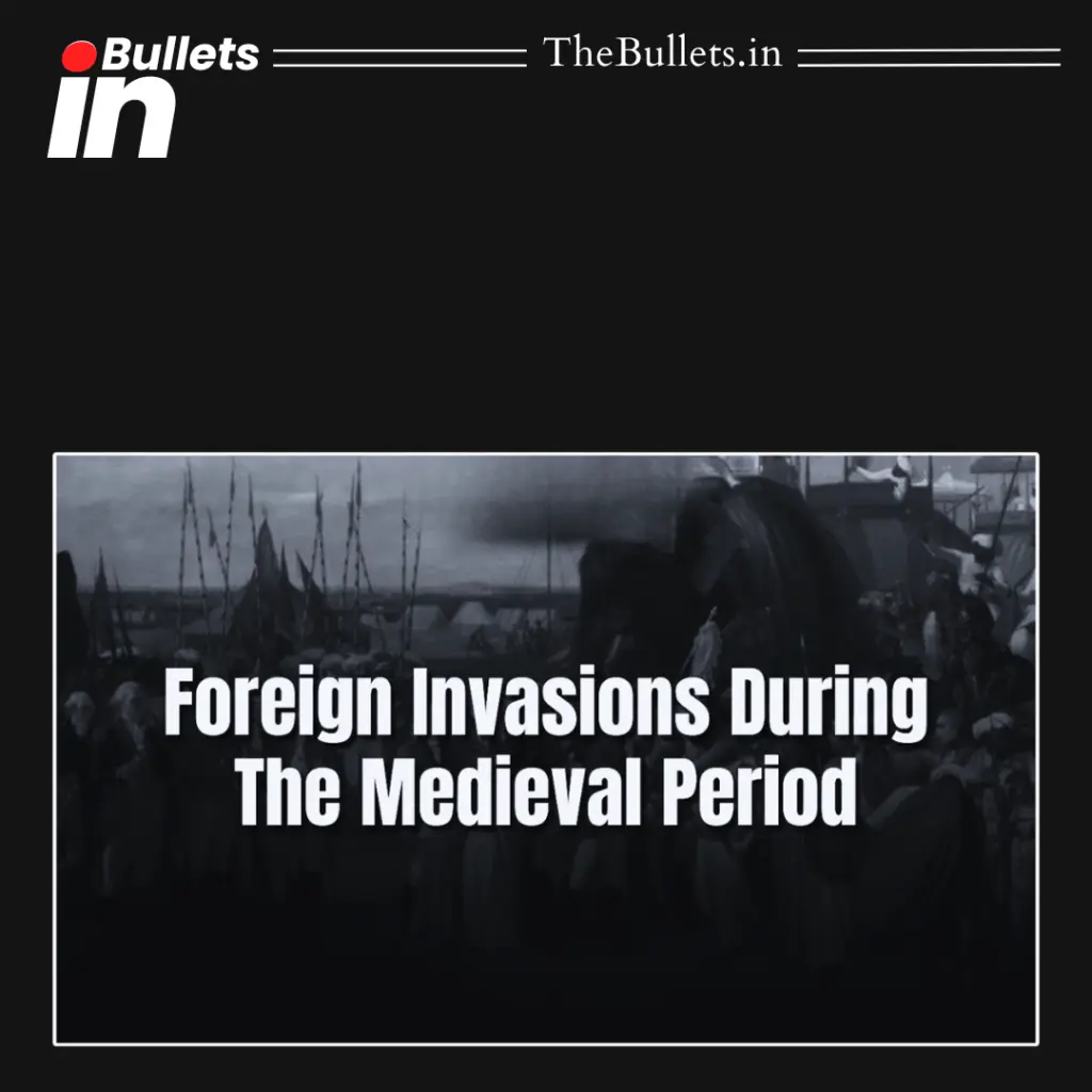 Foreign Invasions in Medieval India: Causes, Major Invaders and ...