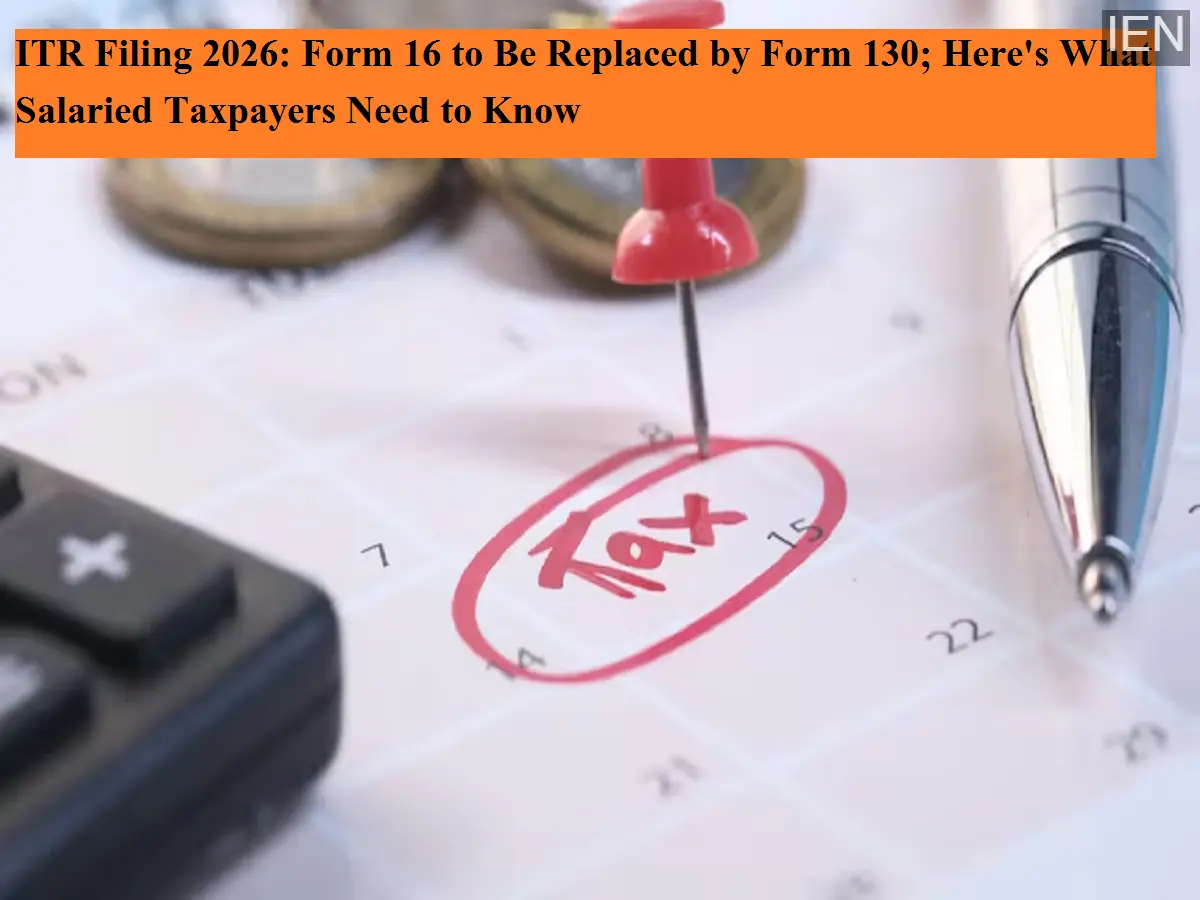 ITR Filing 2026: Form 16 to Be Replaced by Form 130; Here's What ...