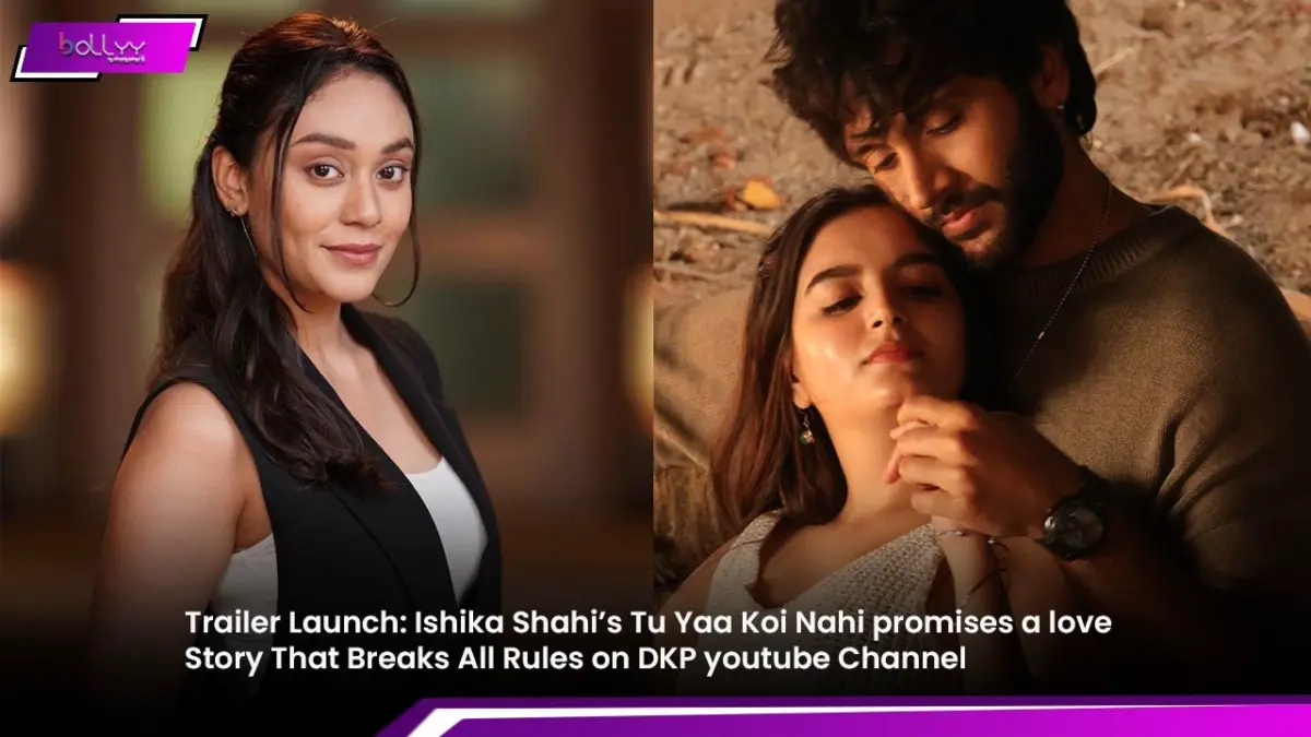 Trailer Launch: Ishika Shahi's Tu Yaa Koi Nahi promises a love Story ...