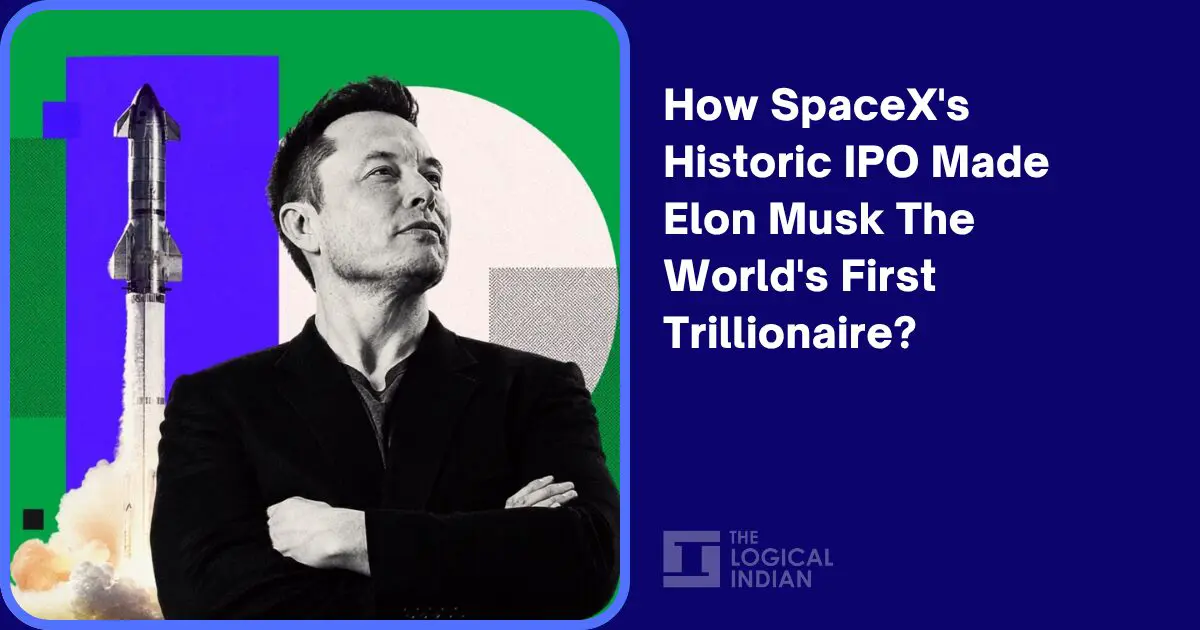 How SpaceX's Historic IPO Made Elon Musk The World's First Trillionaire ...