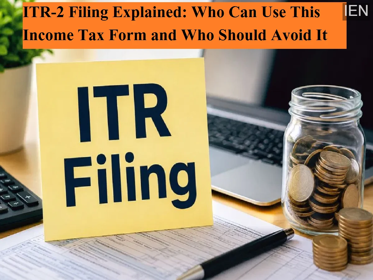 ITR-2 Filing Explained: Who Can Use This Income Tax Form and Who Should ...