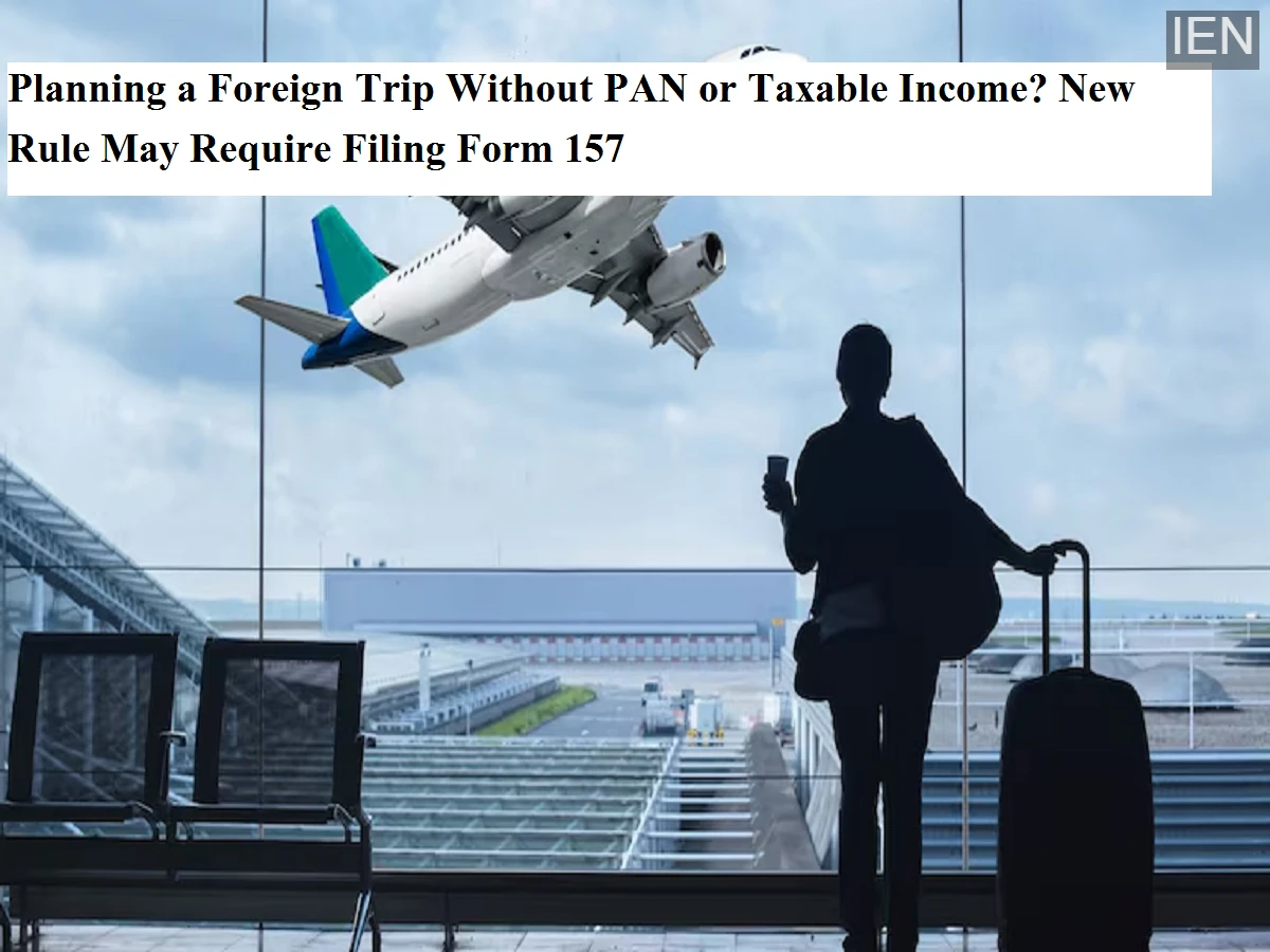 Planning a Foreign Trip Without PAN or Taxable Income? New Rule May ...
