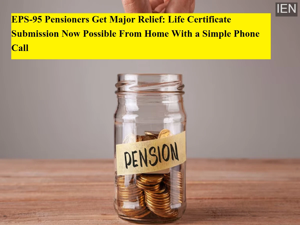 EPS-95 Pensioners Get Major Relief: Life Certificate Submission Now ...