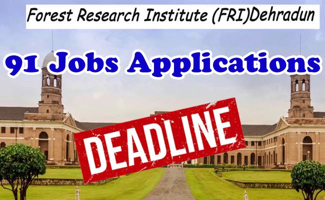 FRI Dehradun Recruitments for 91 Vacancies | Applications Closes ...
