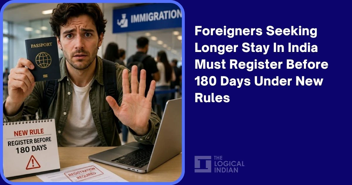 Foreigners Seeking Longer Stay In India Must Register Before 180 Days ...