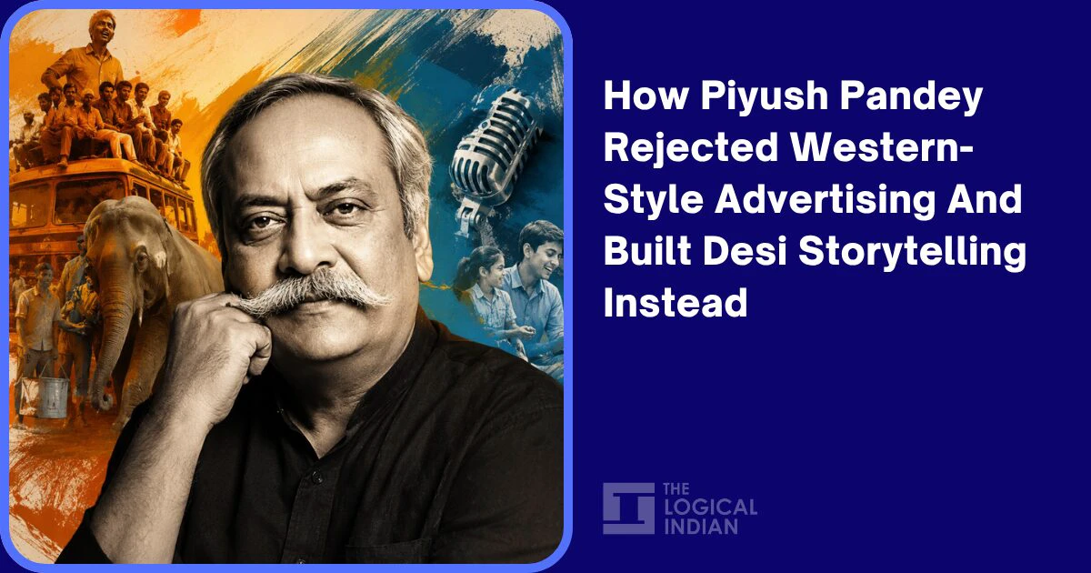 How Piyush Pandey Rejected Western-Style Advertising And Built Desi ...